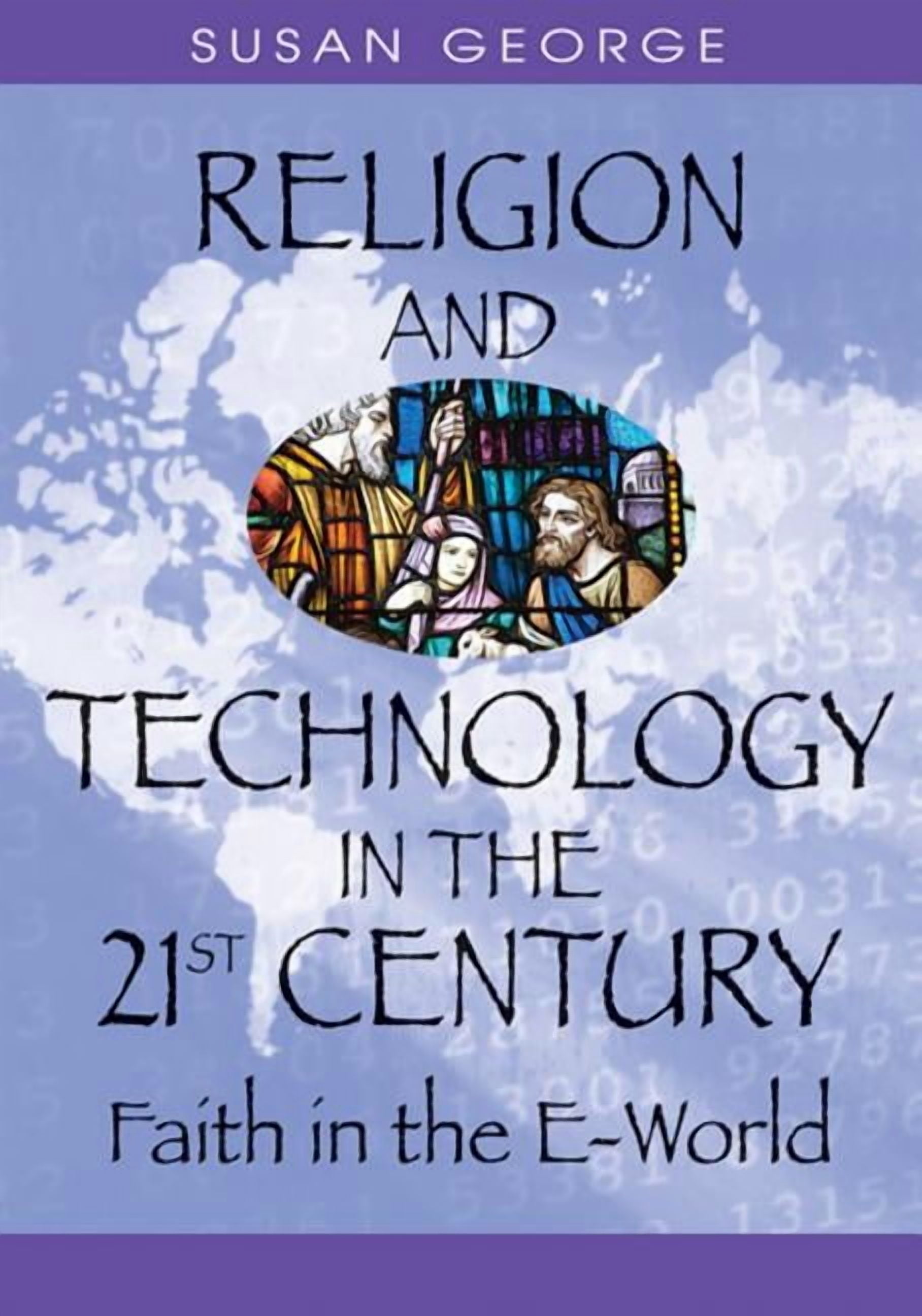 Religion and Technology in the 21st Century: Faith in the E-World ...