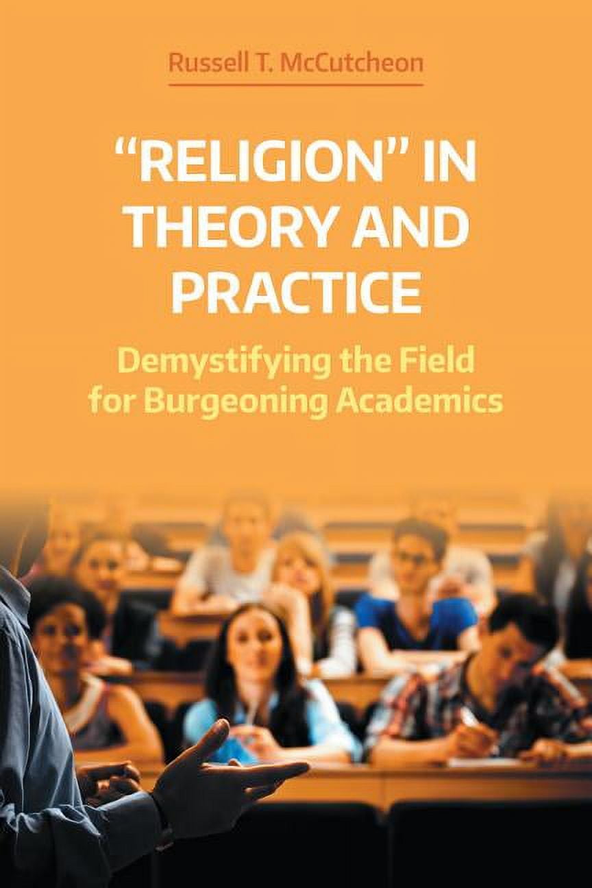 Religion in Theory and Practice : Demystifying the Field for Burgeoning ...