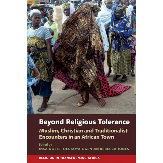 Religion in Transforming Africa Beyond Religious Tolerance: Muslim ...