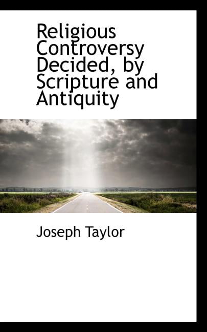 Religious Controversy Decided, by Scripture and Antiquity (Paperback ...