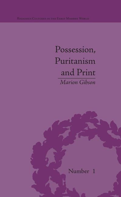 Religious Cultures in the Early Modern W Possession, Puritanism and ...