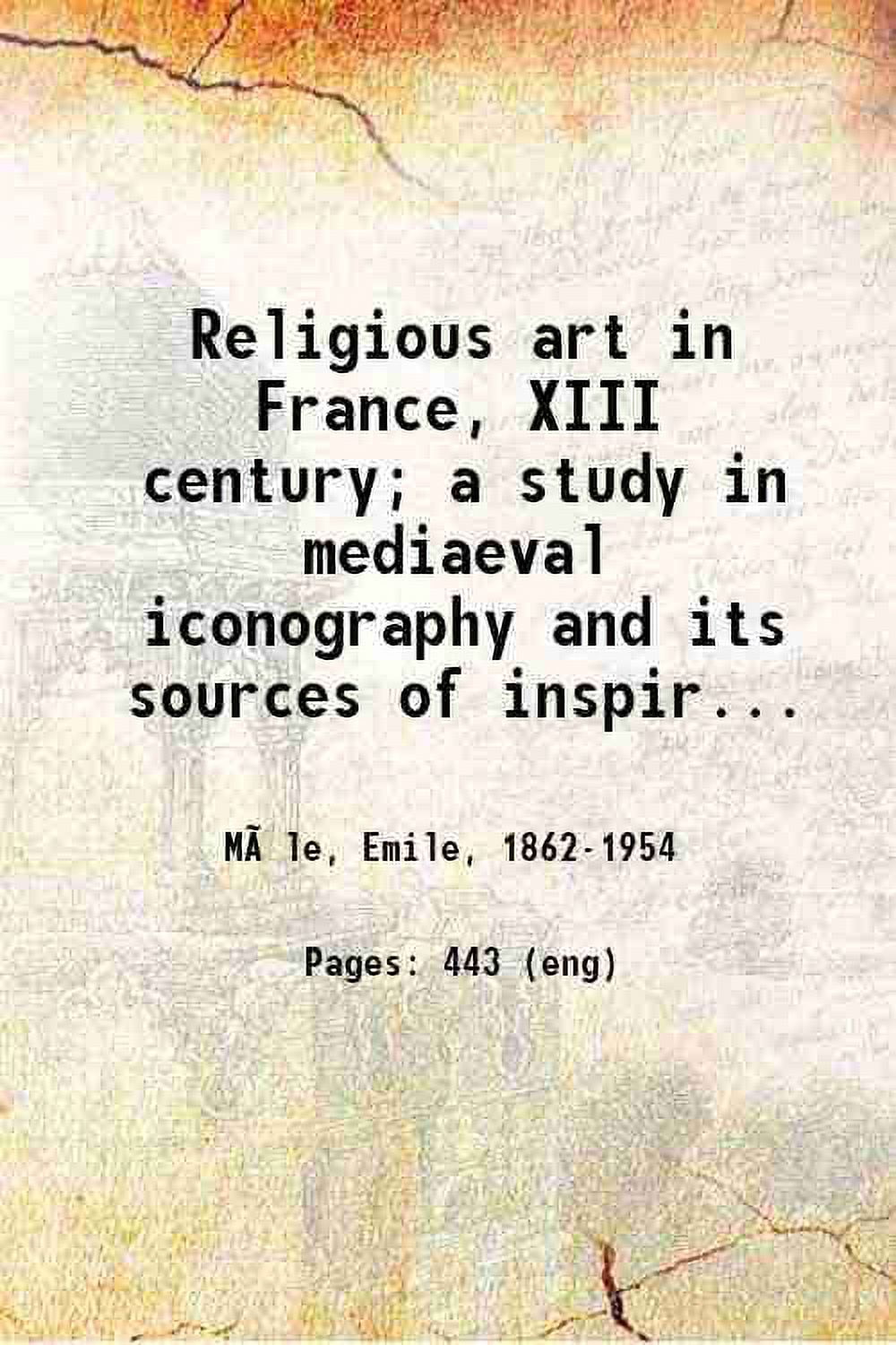 Religious art in France, XIII century; a study in mediaeval iconography ...