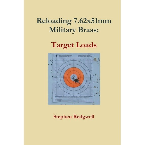 Reloading 7.62x51mm Military Brass: Target Loads (Paperback) - Walmart.com