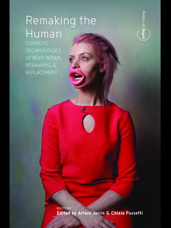 Remaking the Human : Cosmetic Technologies of Body Repair, Reshaping, and Replacement - Walmart.com