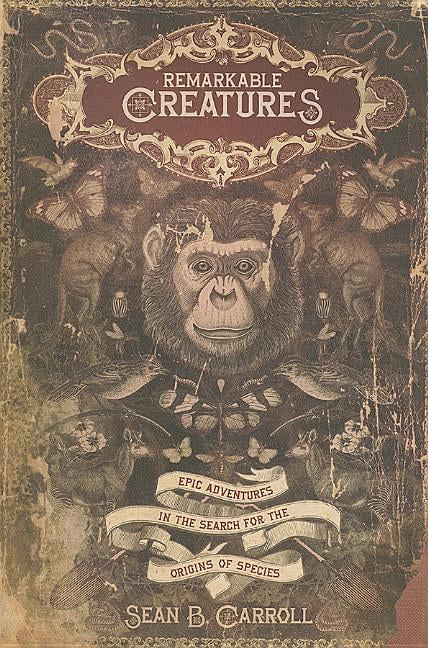 Remarkable Creatures : Epic Adventures in the Search for the Origin of ...