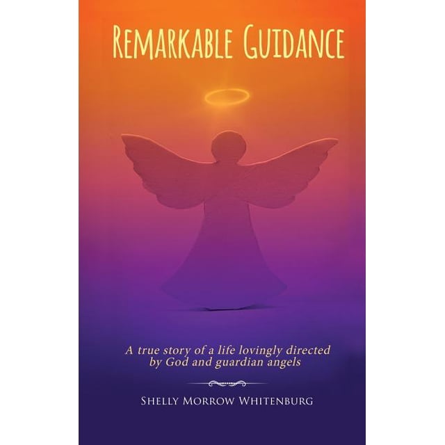 Remarkable Guidance: A True Story Of A Life Lovingly Directed By God ...