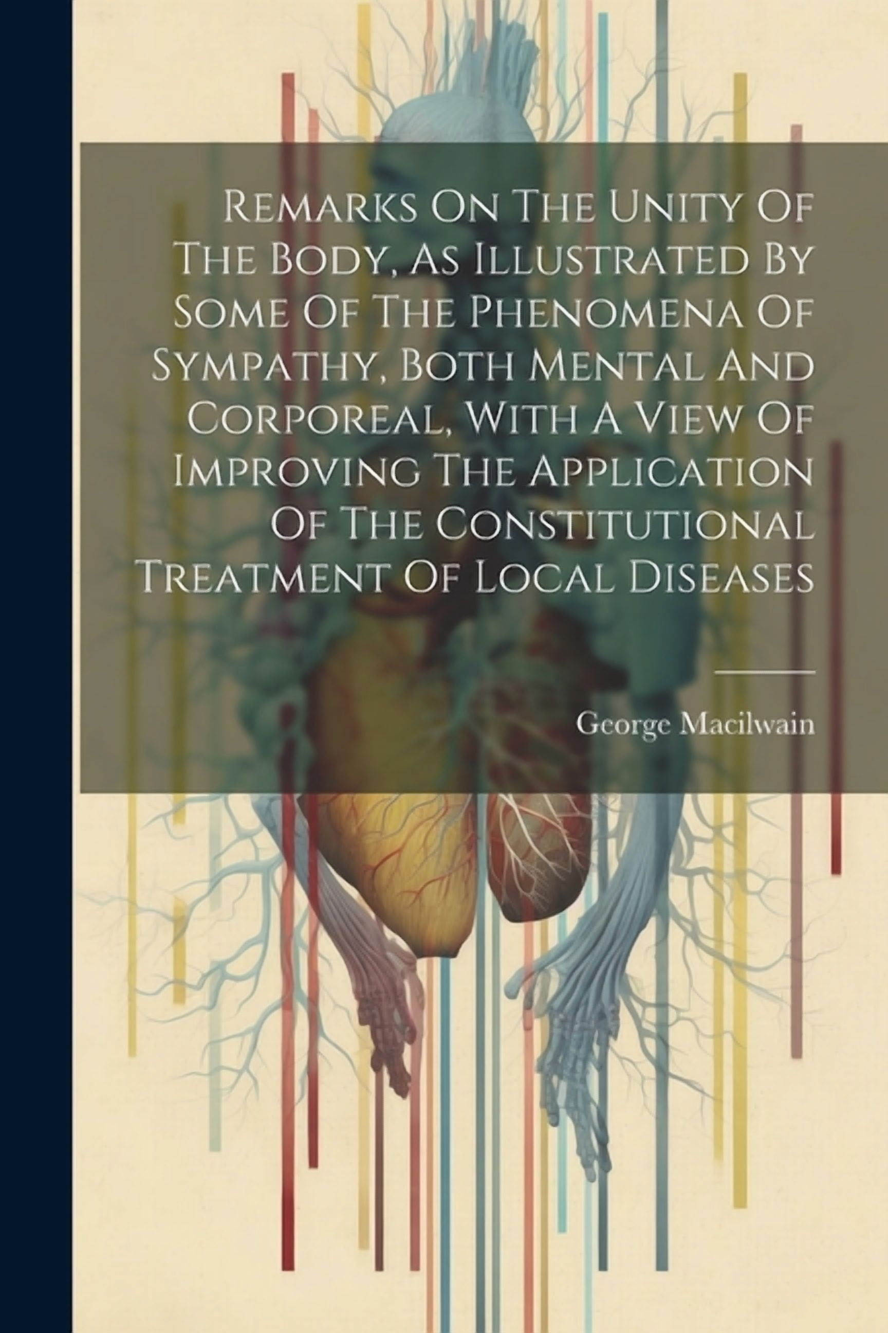 Remarks On The Unity Of The Body, As Illustrated By Some Of The ...