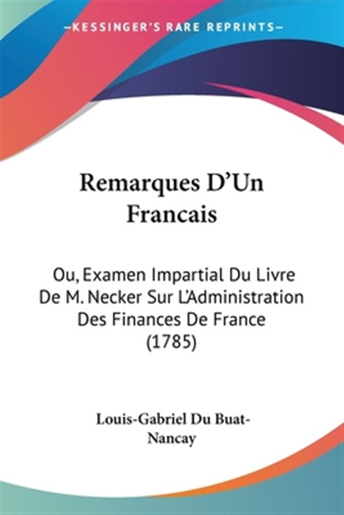 Remarques D'un Francais : Ou, Examen Impartial Du Livre De M. Necker ...