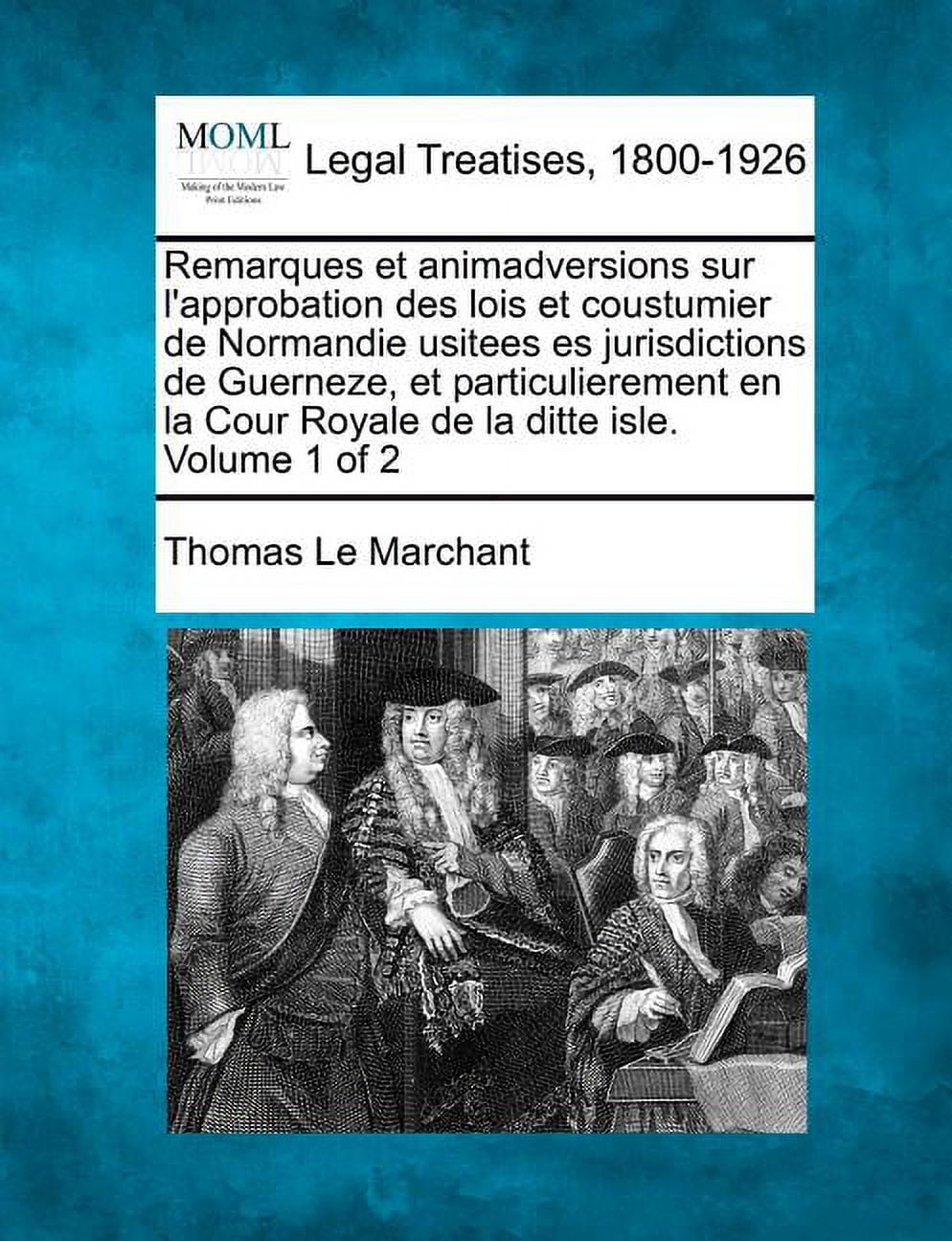 Remarques et animadversions sur l'approbation des lois et coustumier de ...