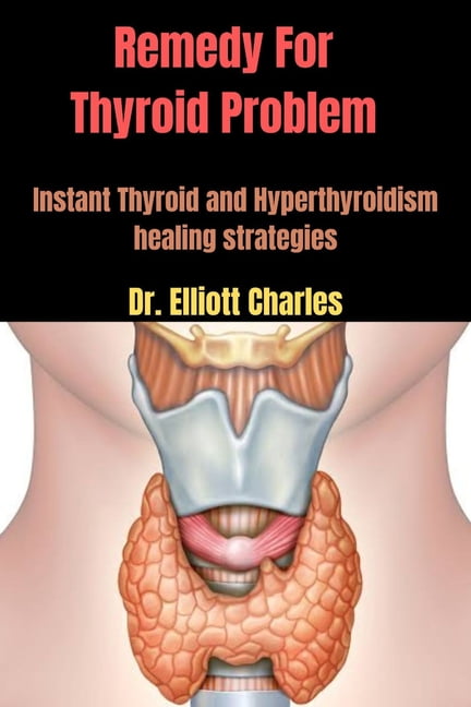 Remedy For Thyroid Problem: Instant Thyroid and Hyperthyroidism healing ...