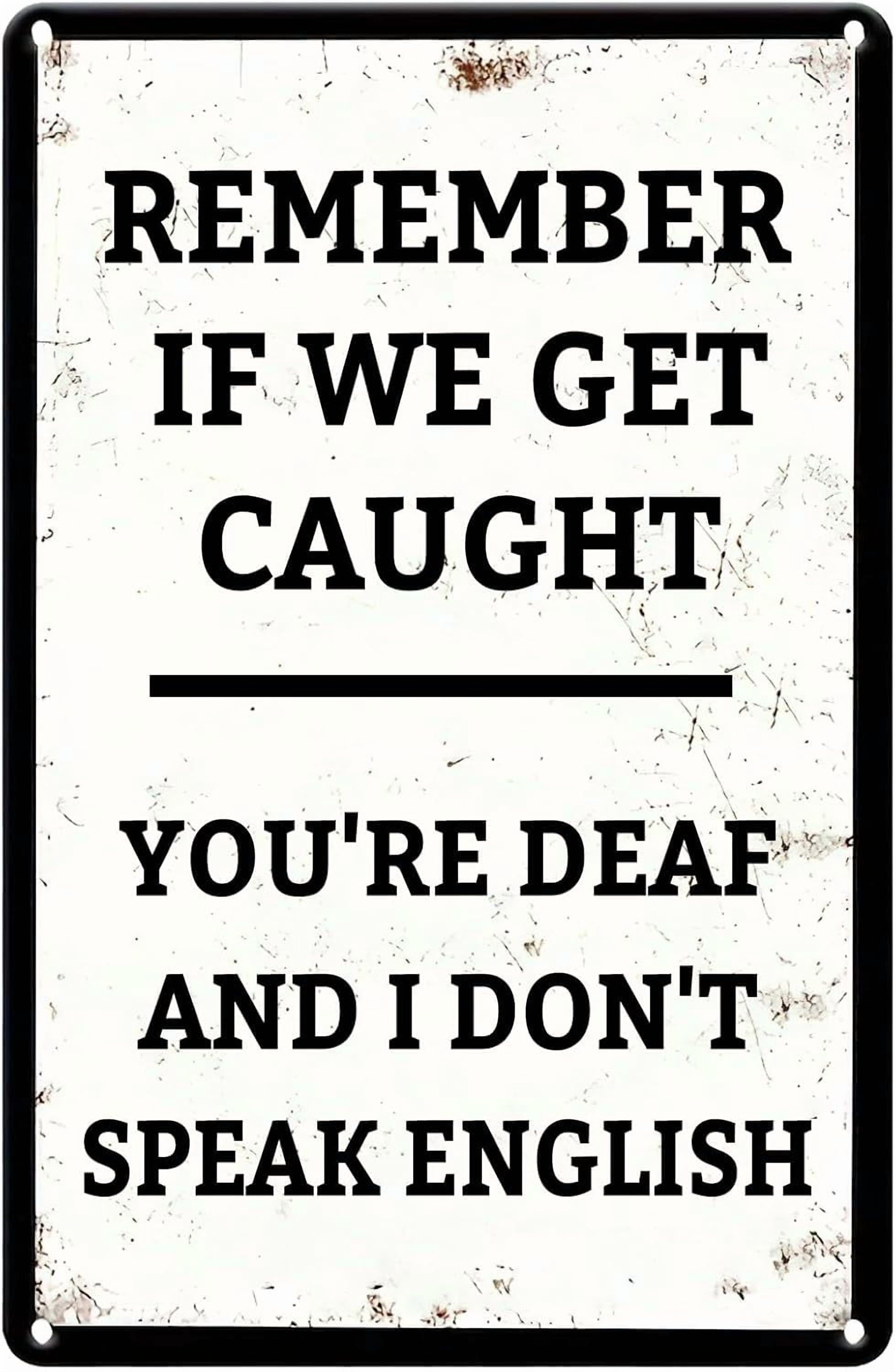 Remember If We Get Caught You're Deaf and I Don't Speak English ...