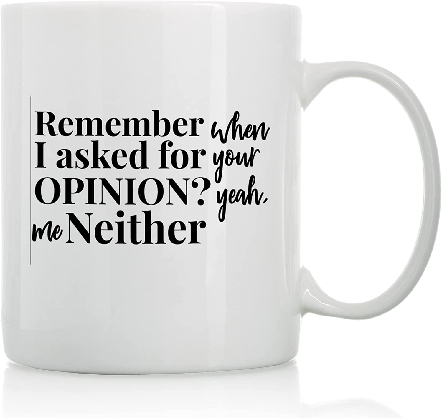 Remember When I Asked For Your Opinion? - 11oz and 15oz Funny Coffee ...