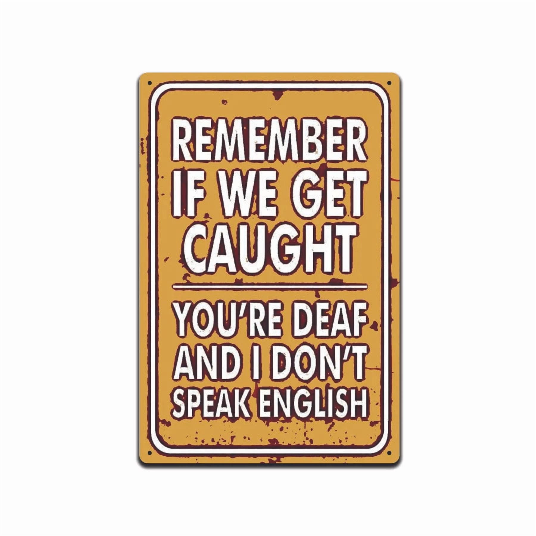 Remember If We Get Caught, You'Re Deaf Funny 8X12 In Sign. - Walmart.com