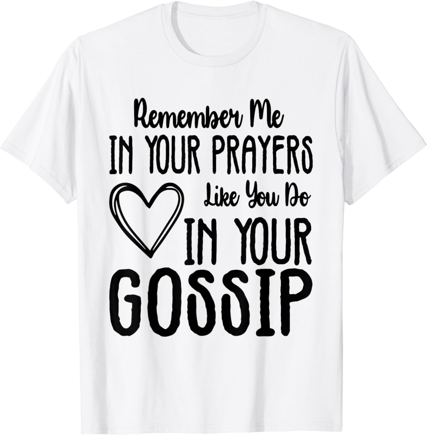 Remember Me IN YOUR PRAYERS Like Yow Do IN YOUR Gossip T-Shirt ...