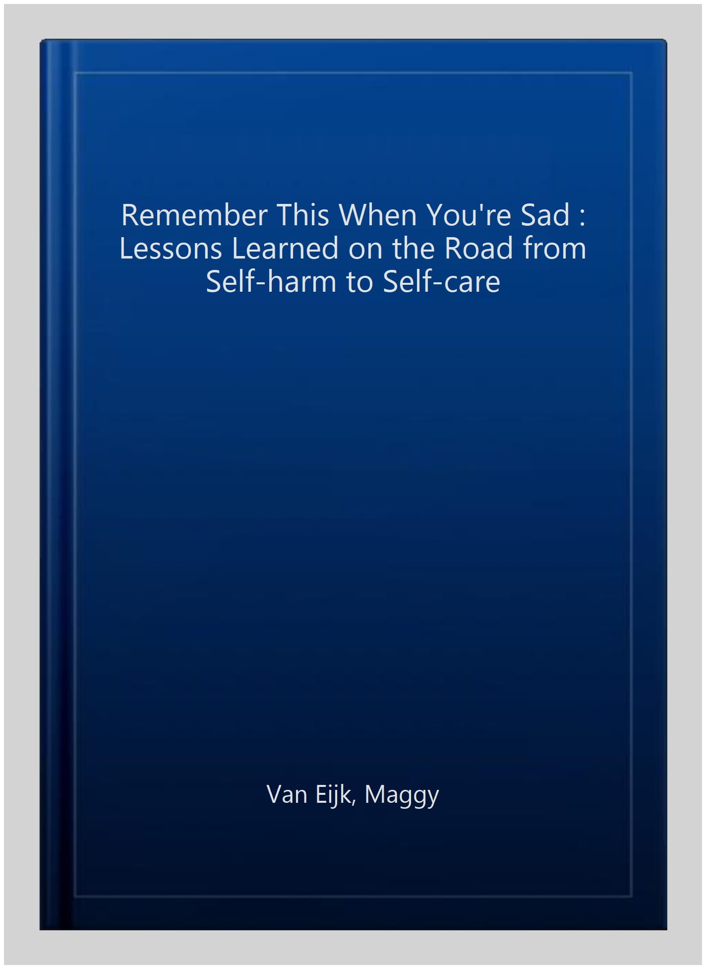 Remember This When You're Sad : Lessons Learned on the Road from Self ...