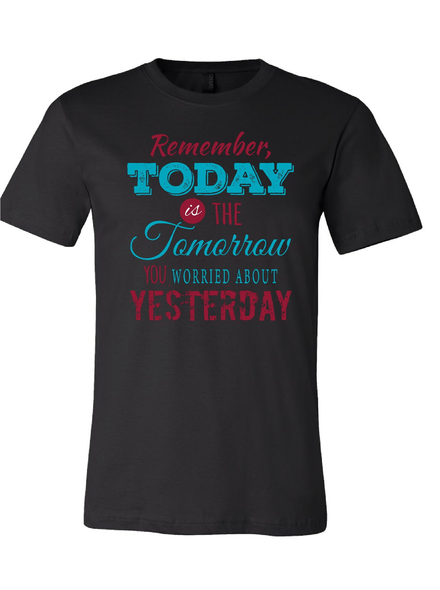 Remember Today Is The Tomorrow You Worried About Yesterday T-Shirt ...