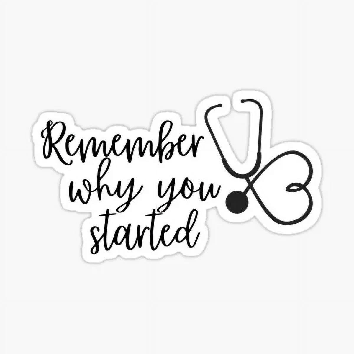 Remember Why You Started Nurse Doctor Quotes Inspiring Love Sticker ...