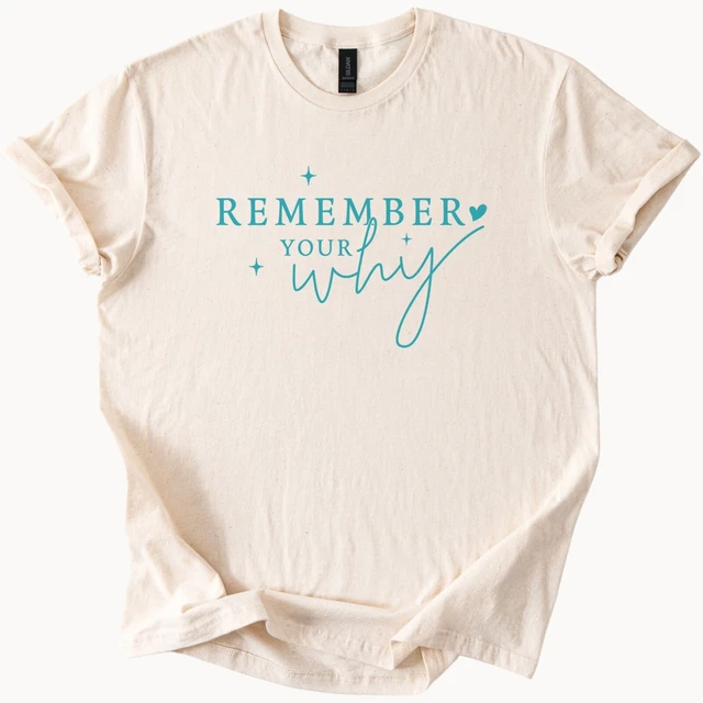 Remember Your Why Shirt Inspirational Graphic Tee Motivation Clothes ...
