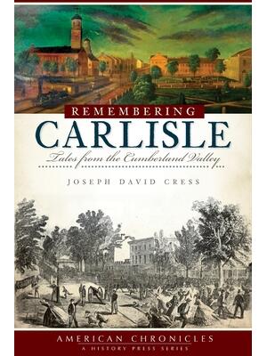 Remembering Carlisle: Tales from the Cumberland Valley -- Joseph David ...