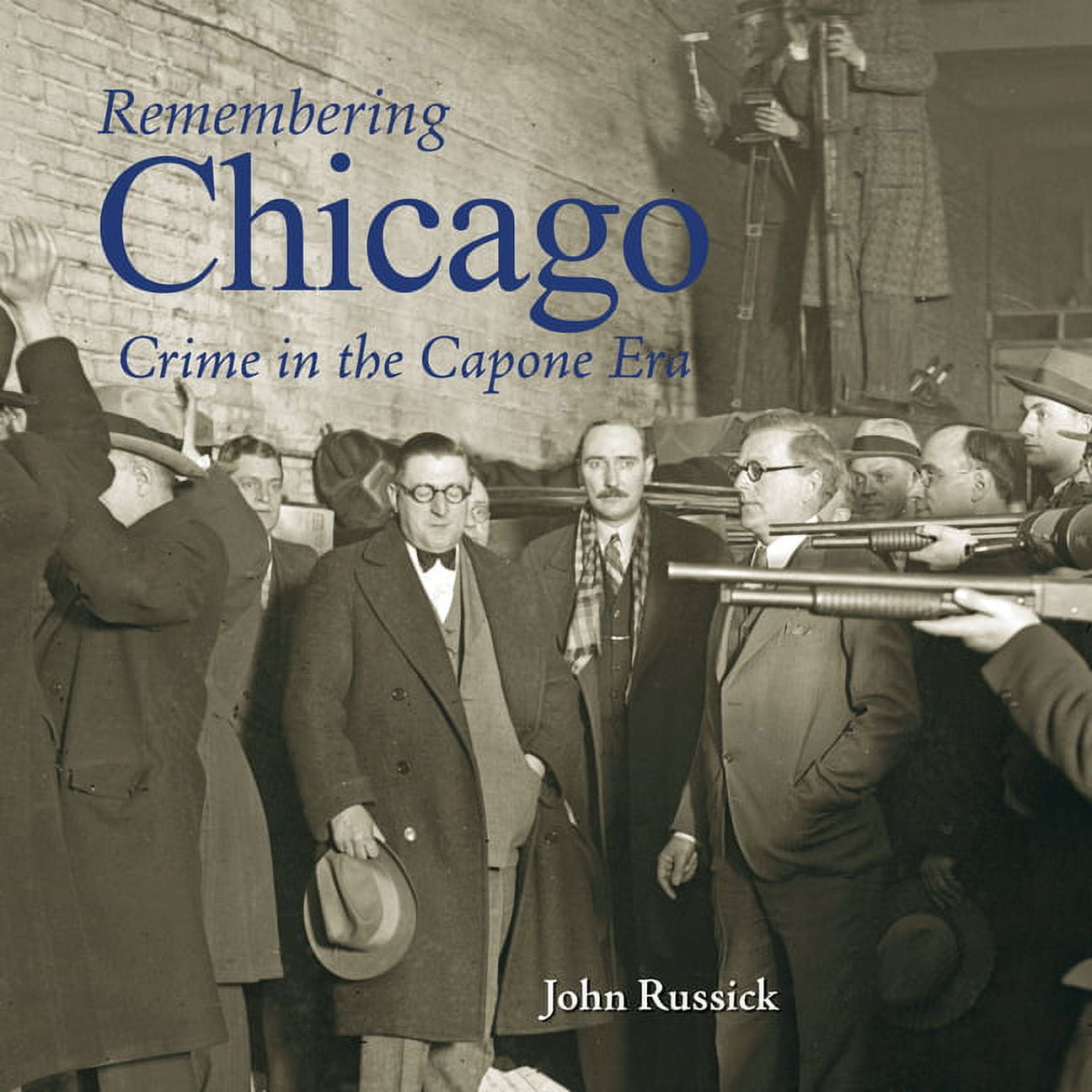 Remembering Remembering Chicago: Crime in the Capone Era, (Paperback ...