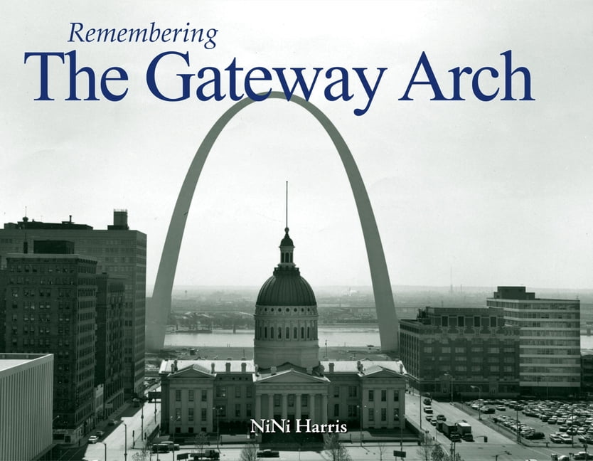 Remembering Remembering the Gateway Arch, (Paperback) - Walmart ...