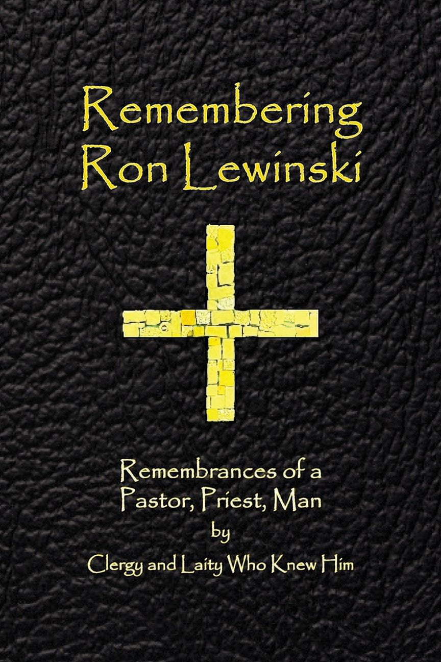 Remembering Ron Lewinski: Remembrances of a Pastor, Priest, and Man, (Paperback) - Walmart.com
