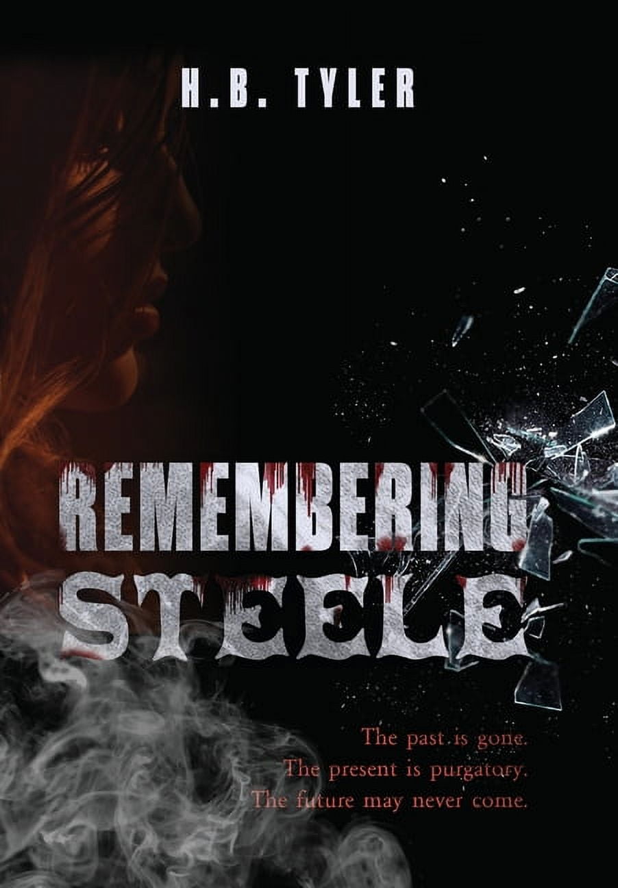Steele Remembering Steele: The Past Is Gone. The Present Is Purgatory ...
