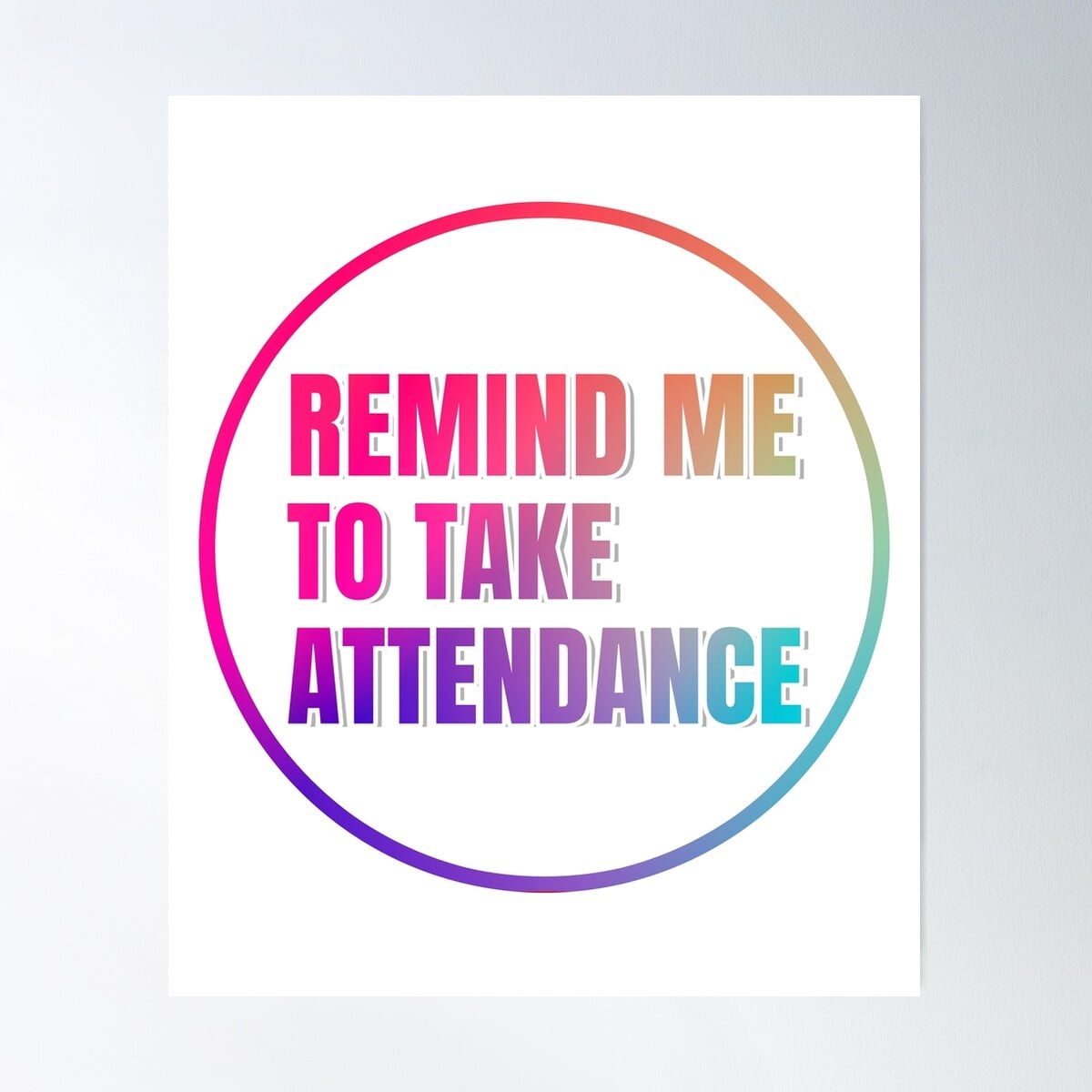 Remind Me To Take Attendance - Gradient Poster Wall Art, Modern Wall ...