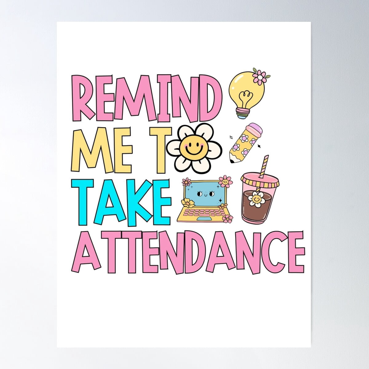 Remind Me To Take Attendance Poster Wall Art, Modern Wall Decor For ...
