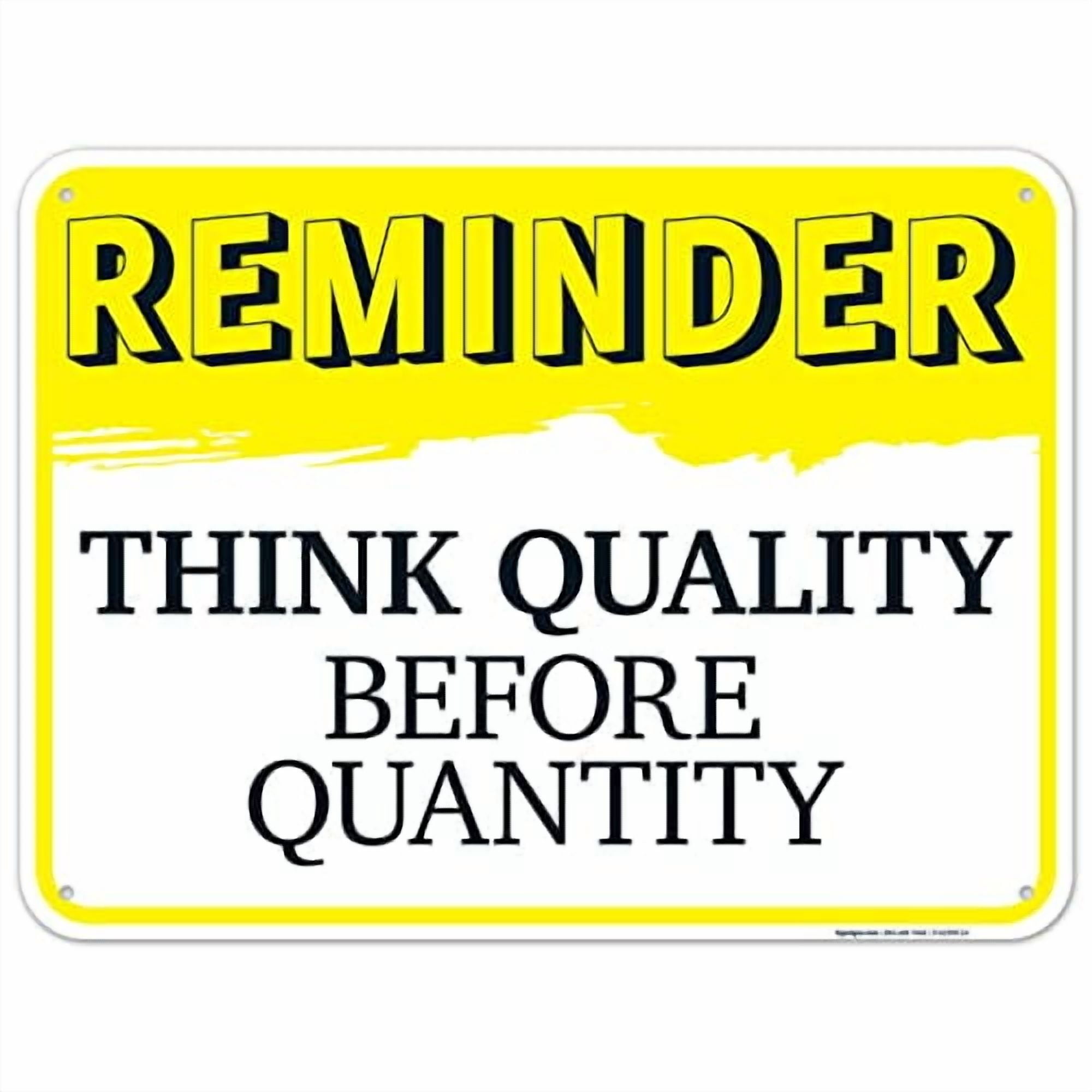 Reminder Think Quality Before Quantity Sign, 18x24 Inches, 55 mil Thick ...