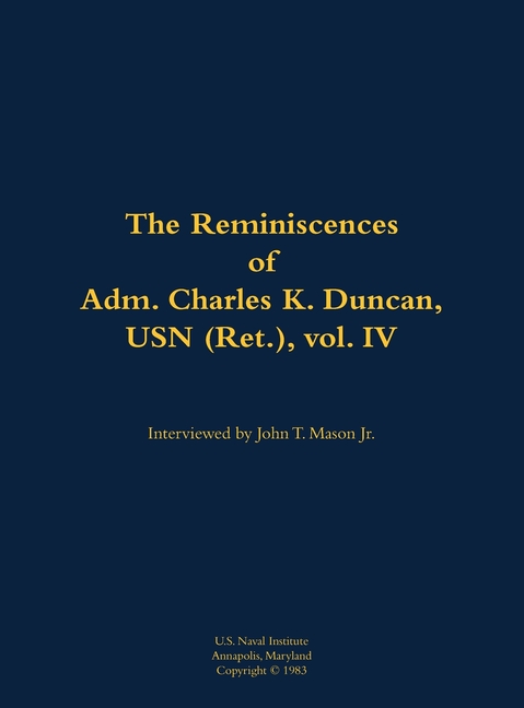 Reminiscences of Adm. Charles K. Duncan, USN (Ret.), vol. IV ...