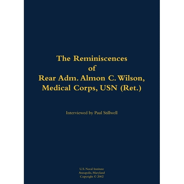 The Reminiscences of Rear Adm. Almon C. Wilson, Medical Corps, USN (Ret ...