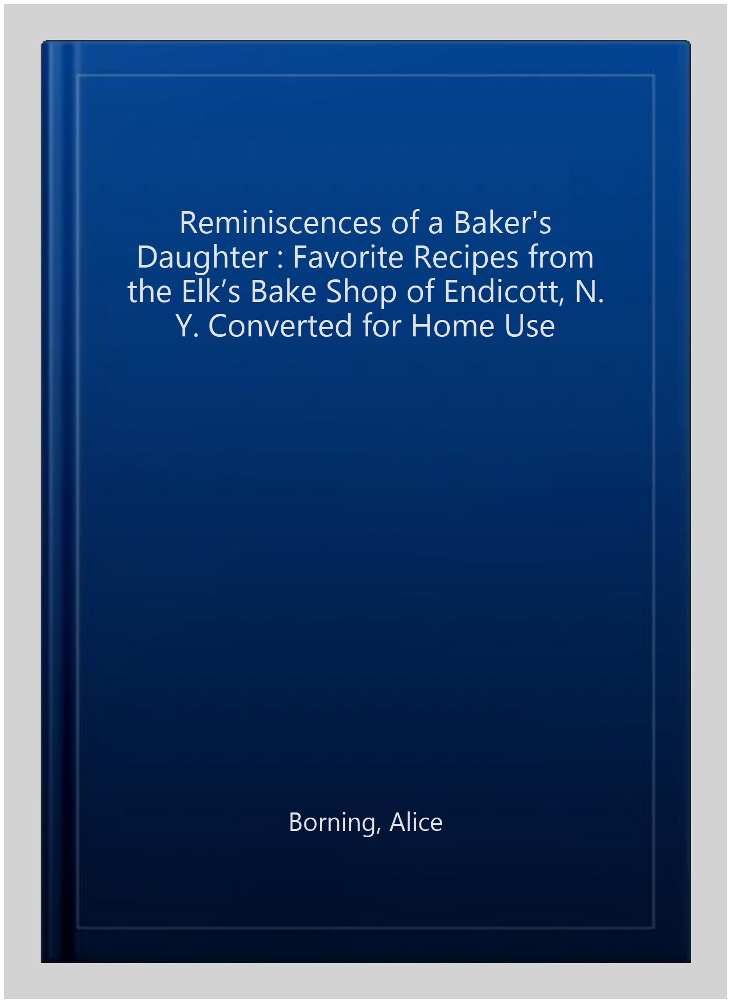 Reminiscences of a Baker's Daughter : Favorite Recipes from the Elk?s ...