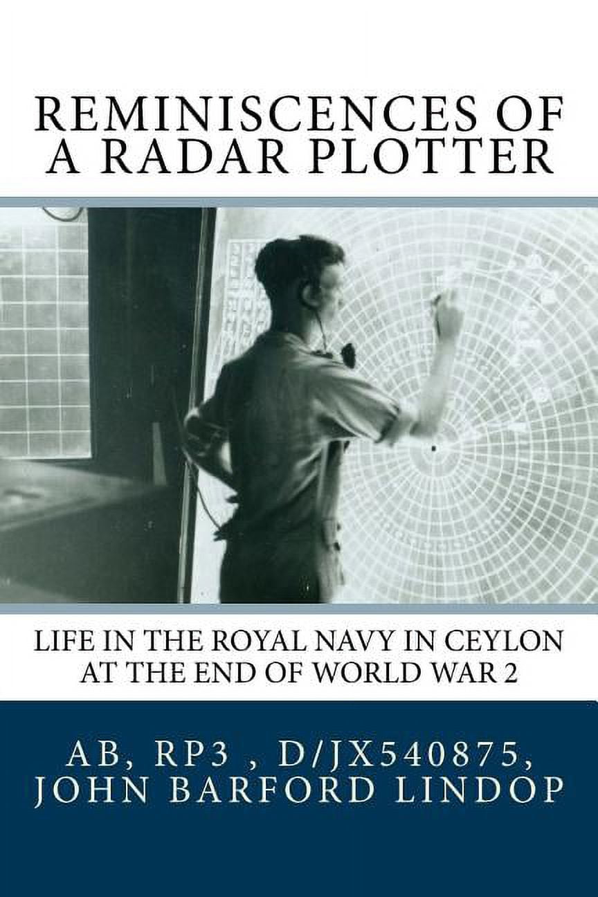 Reminiscences of a Radar Plotter : Life in the Royal Navy in Ceylon at ...