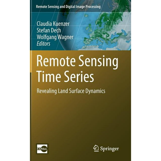 Remote Sensing and Digital Image Processing: Remote Sensing Time Series: Revealing Land Surface ...