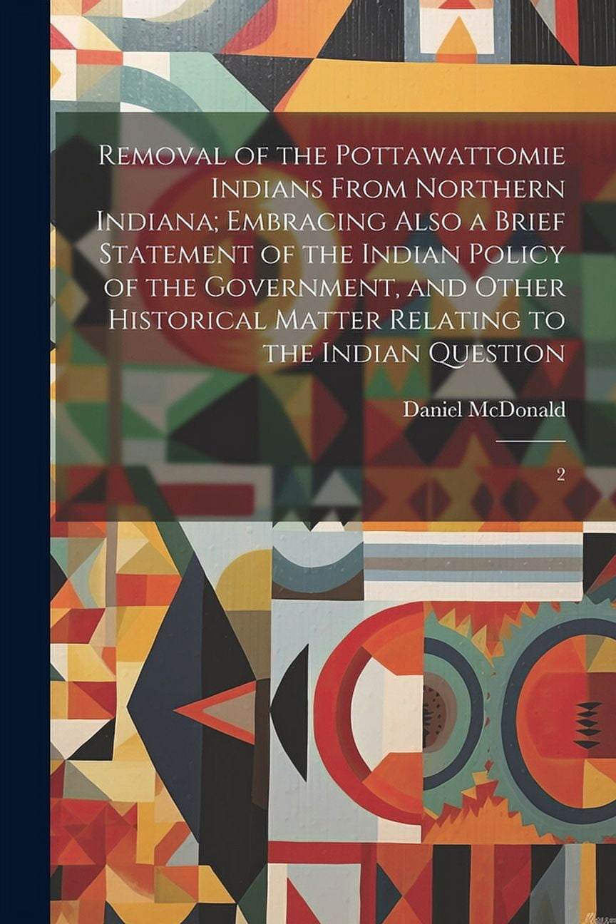 Removal of the Pottawattomie Indians From Northern Indiana; Embracing ...