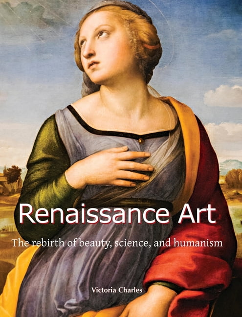 Renaissance Art: The rebirth of beauty, science, and humanism ...