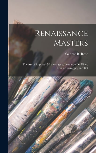 Renaissance Masters: The Art of Raphael, Michelangelo, Leonardo Da ...