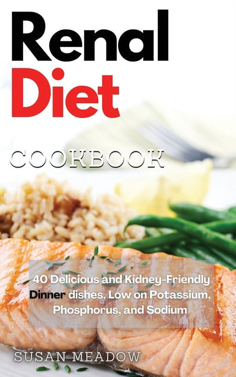 Renal Diet Cookbook: 40 Mouth-Watering Dinner, Side and Snacks Ideas ...