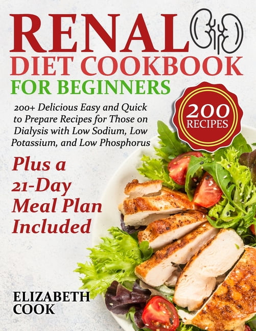 Renal Diet Cookbook for Beginners: 200+ Delicious Easy and Quick to Prepare Recipes for Those on ...