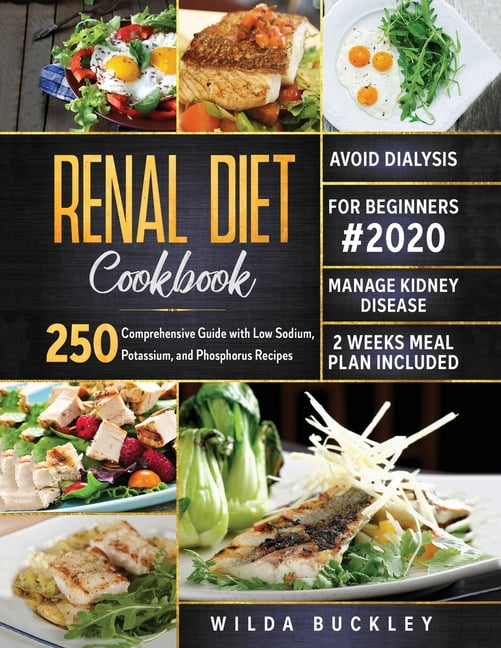 Renal Diet Cookbook for Beginners #2020: Comprehensive Guide with 250 Low Sodium, Potassium, and ...