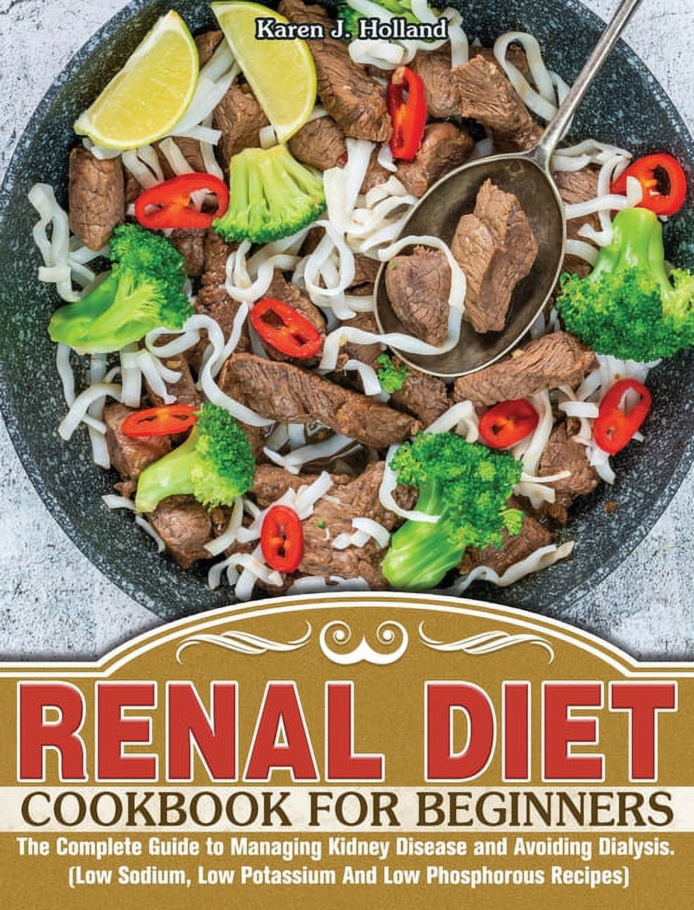 Renal Diet Cookbook for Beginners : The Complete Guide to Managing Kidney Disease and Avoiding ...