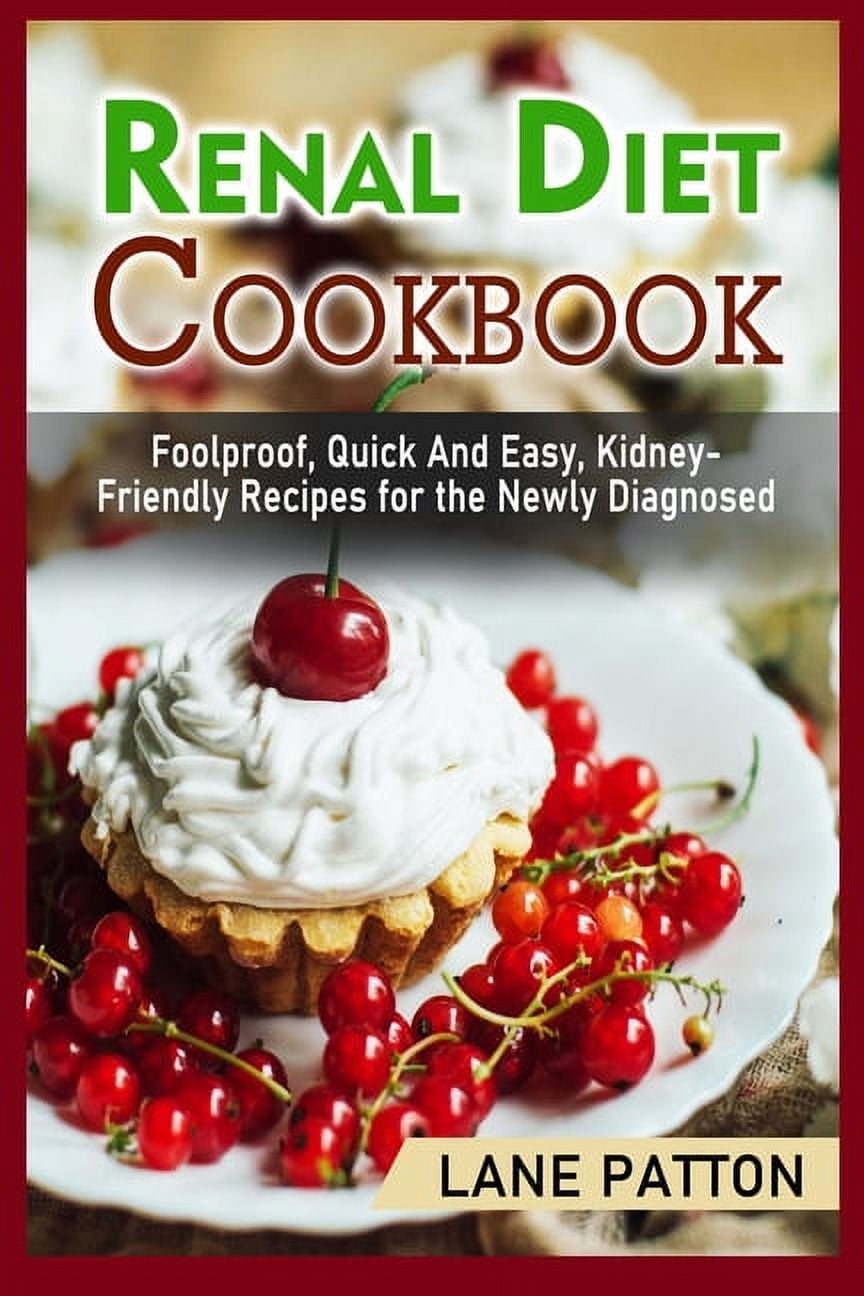 Renal Diet Cookbook : Foolproof, Quick And Easy, Kidney-Friendly ...