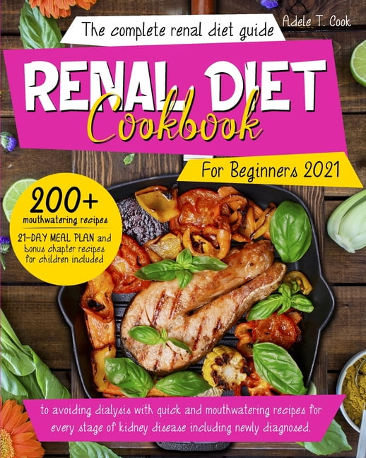 Renal Diet Cookbook For Beginners 2021 The Complete Renal Diet Guide
