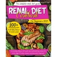Renal Diet Cookbook For Beginners 2021 : The Complete renal diet guide to avoiding dialysis with ...