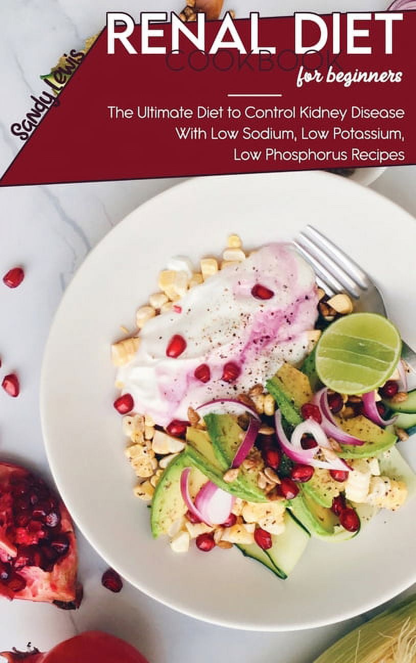 Renal Diet Cookbook For Beginners: The Ultimate Diet to Control Kidney Disease With Low Sodium ...