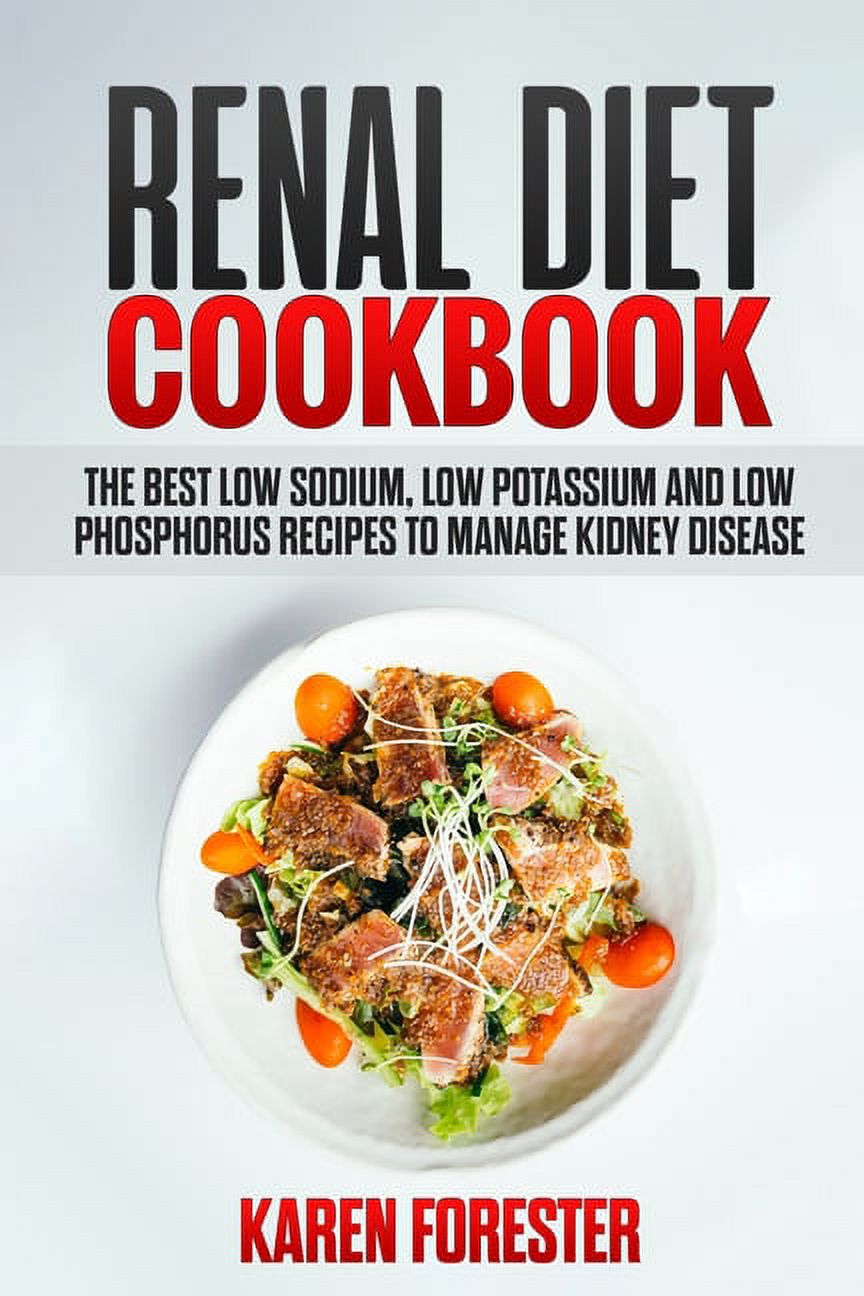 Renal Diet Cookbook: The Best low Sodium, low Potassium and low ...