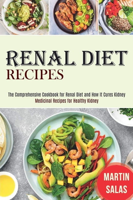 Renal Diet Recipes: The Comprehensive Cookbook for Renal Diet and How ...
