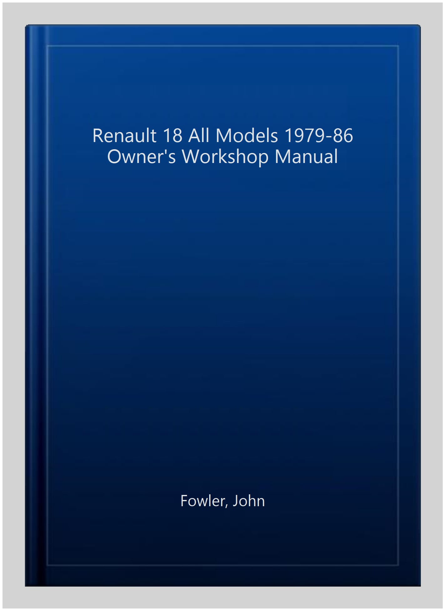 Renault 18 All Models 1979-86 Owner's Workshop Manual - Walmart.com