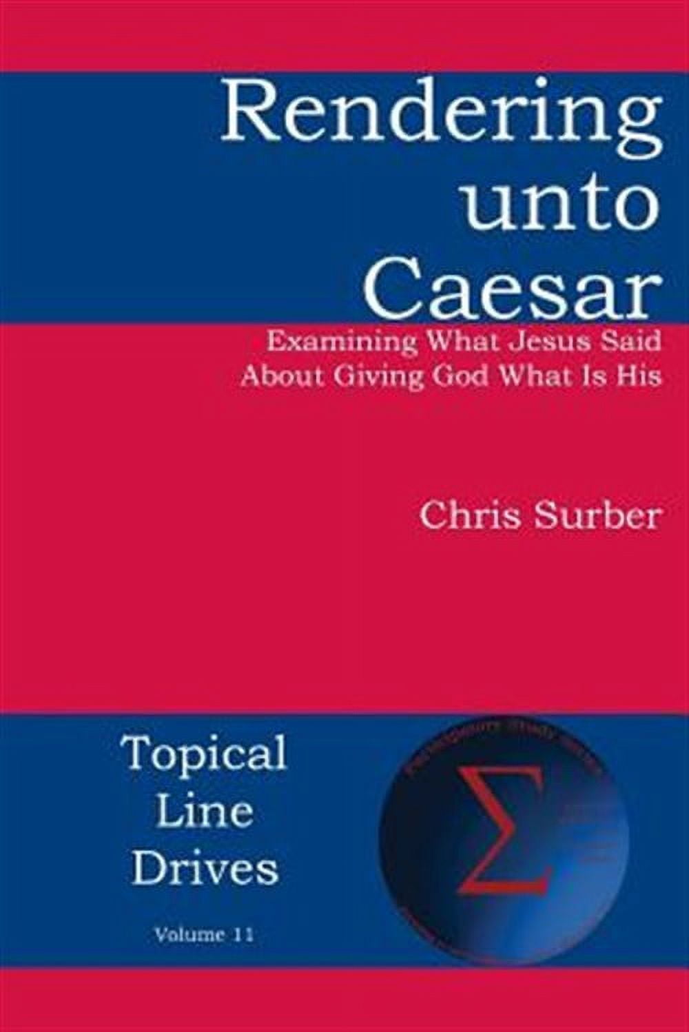 Rendering Unto Caesar: Examining What Jesus Said about Giving God What ...